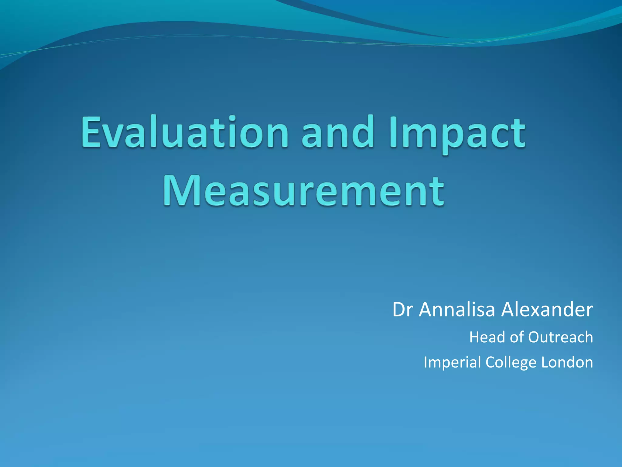 Evaluation and Impact Measurement - Imperial College London | PPT