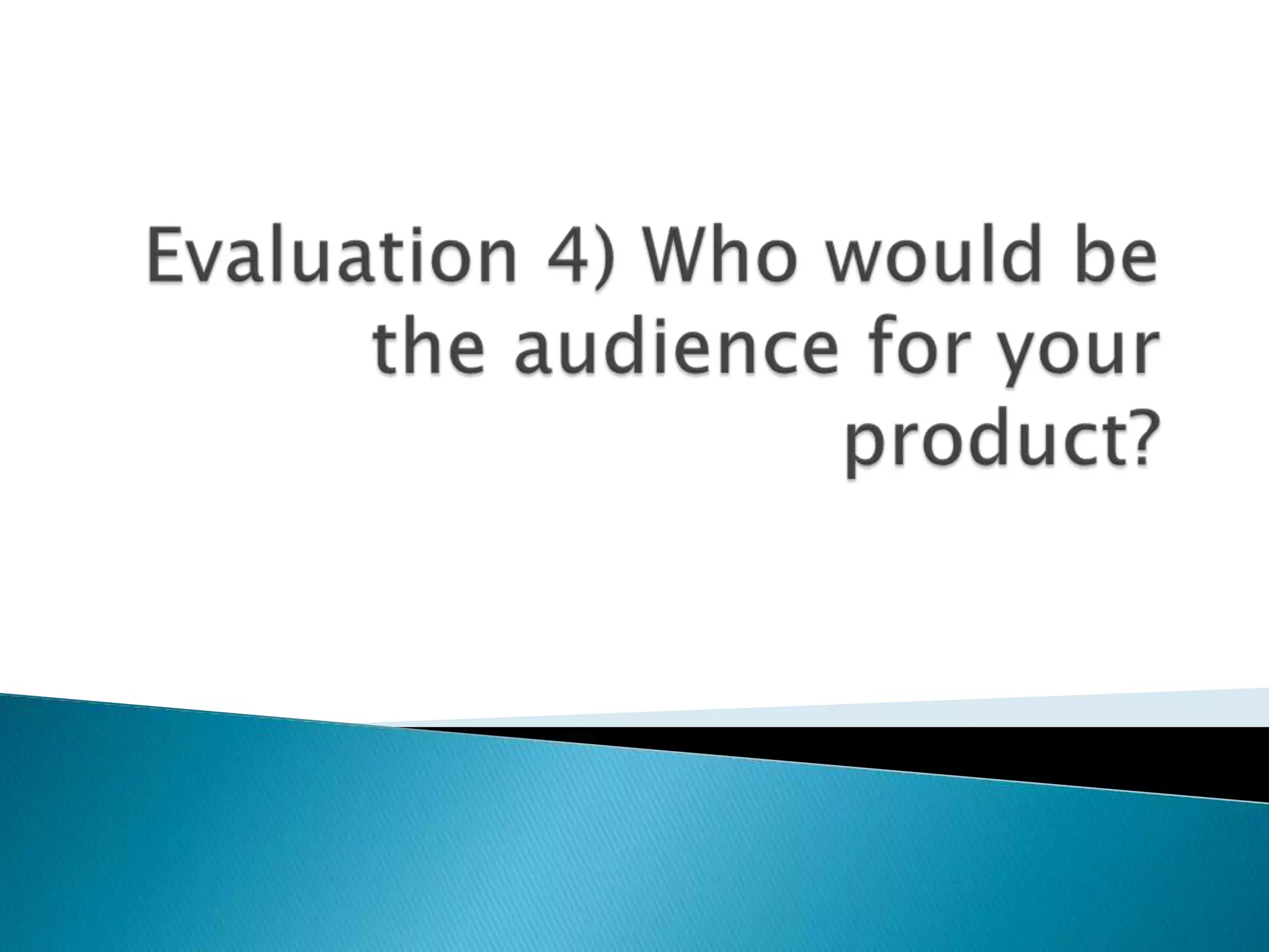 Evaluation 4) who would be the audience | PPTX