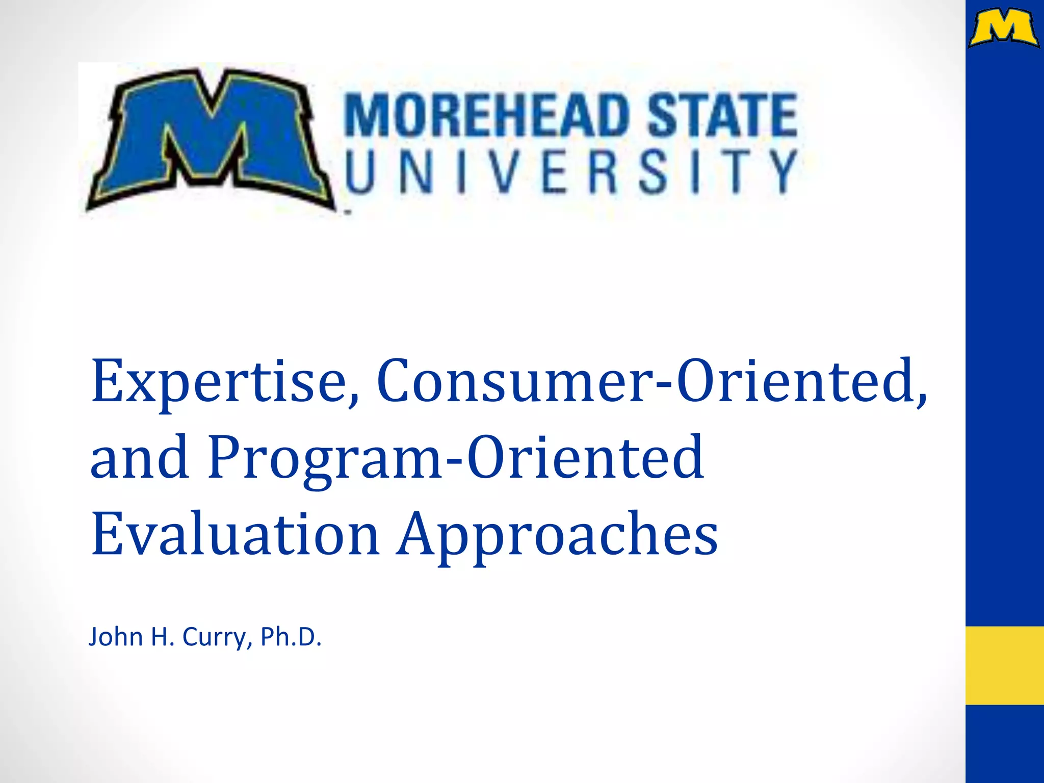 Expertise, Consumer-Oriented, and Program-Oriented Evaluation Approaches | PPTX