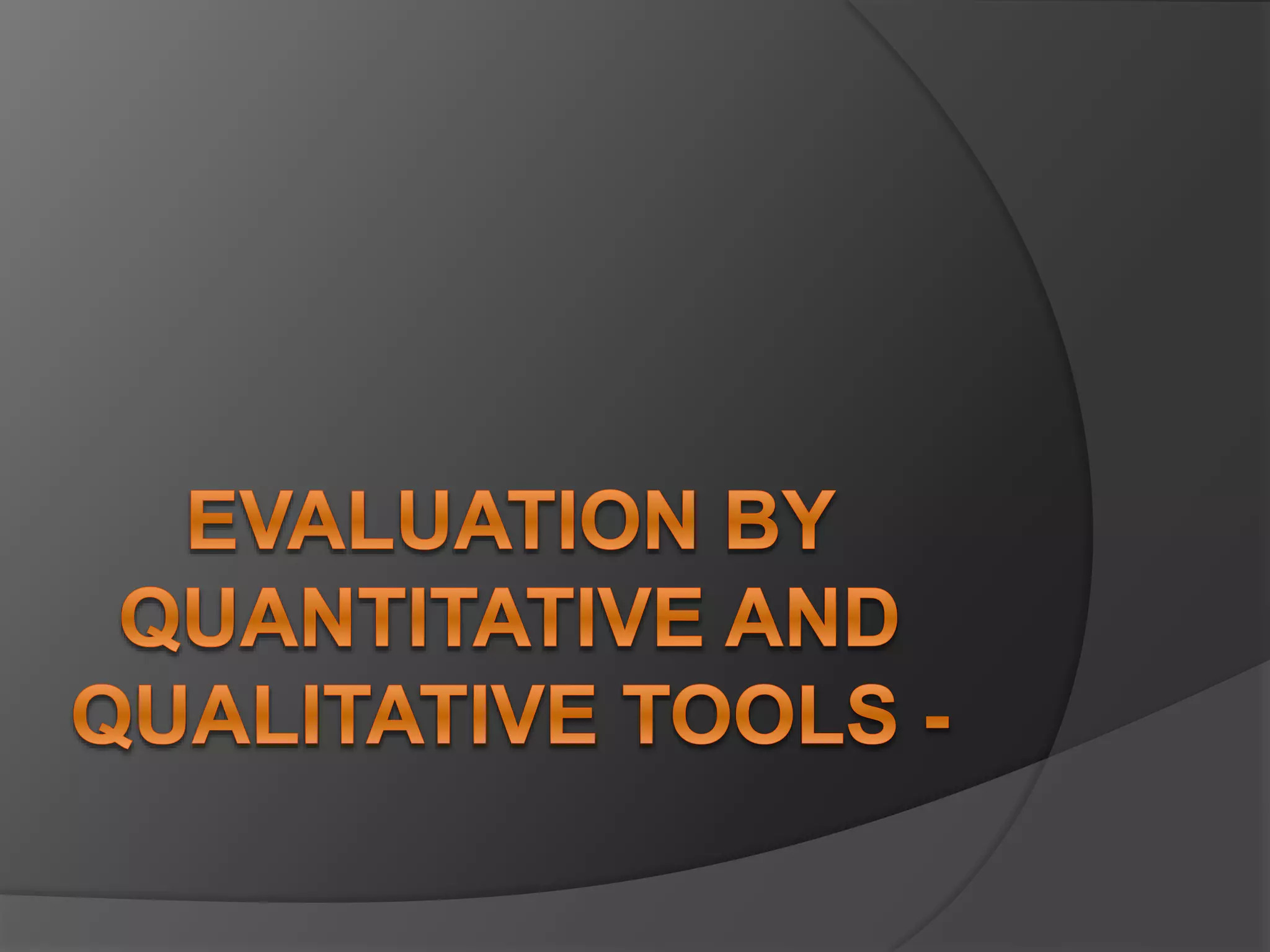 Evaluation by quantitative and qualitative tools | PPTX