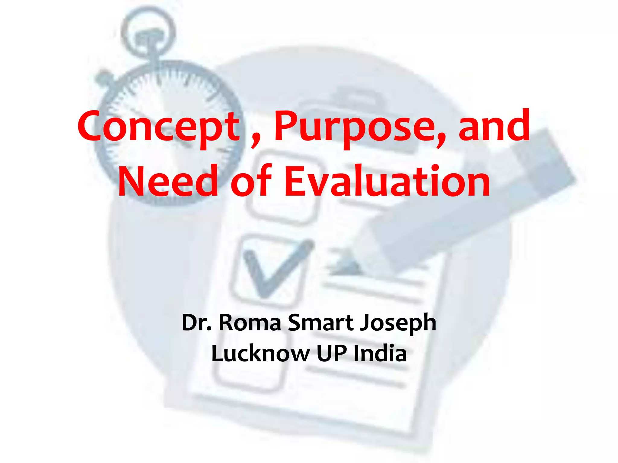 Evaluation : Concept, Purpose, and Need | PPTX