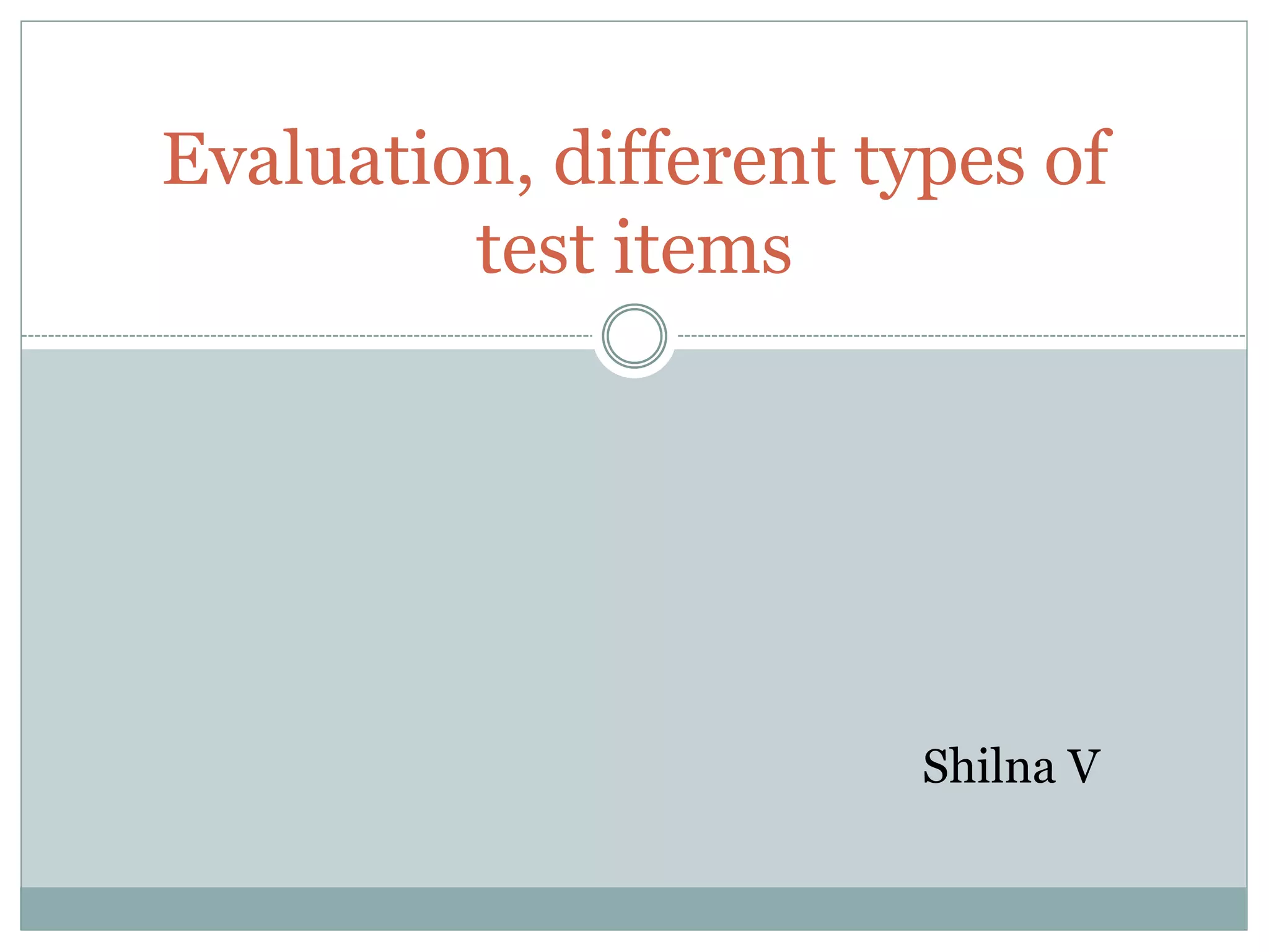 Evaluation, different types of test items | PPTX