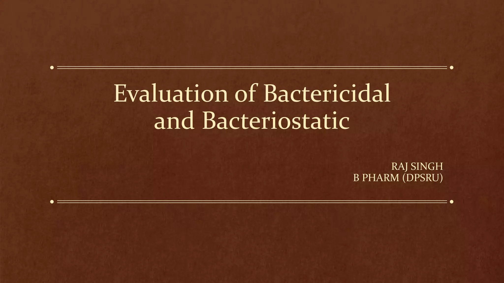 Evaluation of Bactericidal and Bacteriostatic | PPTX