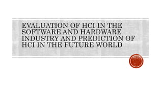 Evaluation of HCI in the software and hardware industry and prediction ...