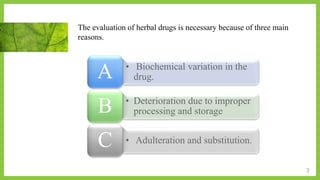 Evaluation of herbal drugs | PPTX