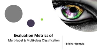 Evaluation of multilabel multi class classification | PPTX
