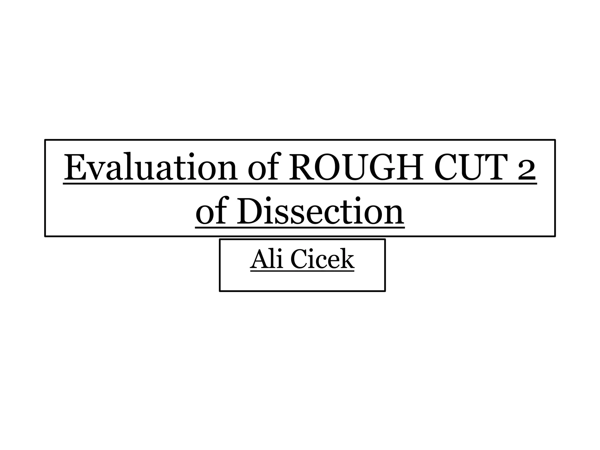 Evaluation of rough cut 2 of dissection | PPT