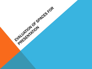 Evaluation of spaces for presentation | PPTX