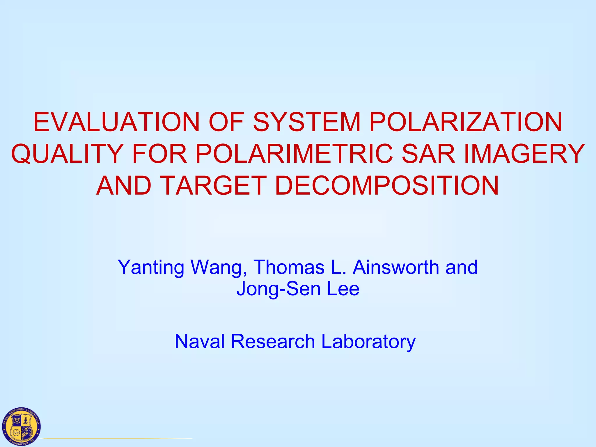 WE3.L09 - EVALUATION OF SYSTEM POLARIZATION QUALITY FOR POLARIMETRIC SAR IMAGERY AND TARGET ...