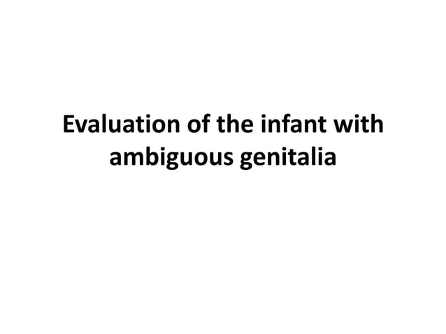 Evaluation of the infant with ambiguous genitalia | PPT