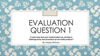 Evaluation Question 1 - Hayley Millross | PPT