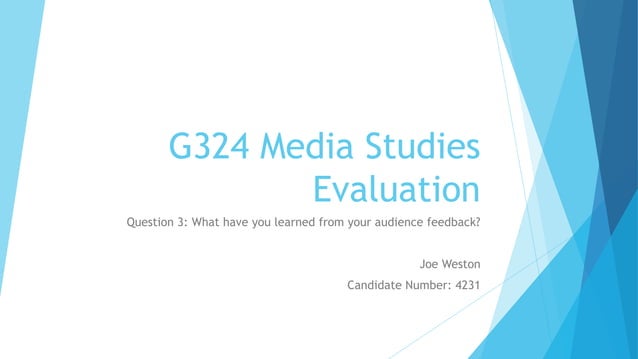 G324 Media Studies Evaluation - Question 3: What did you learn from your Audience Feedback? | PPT