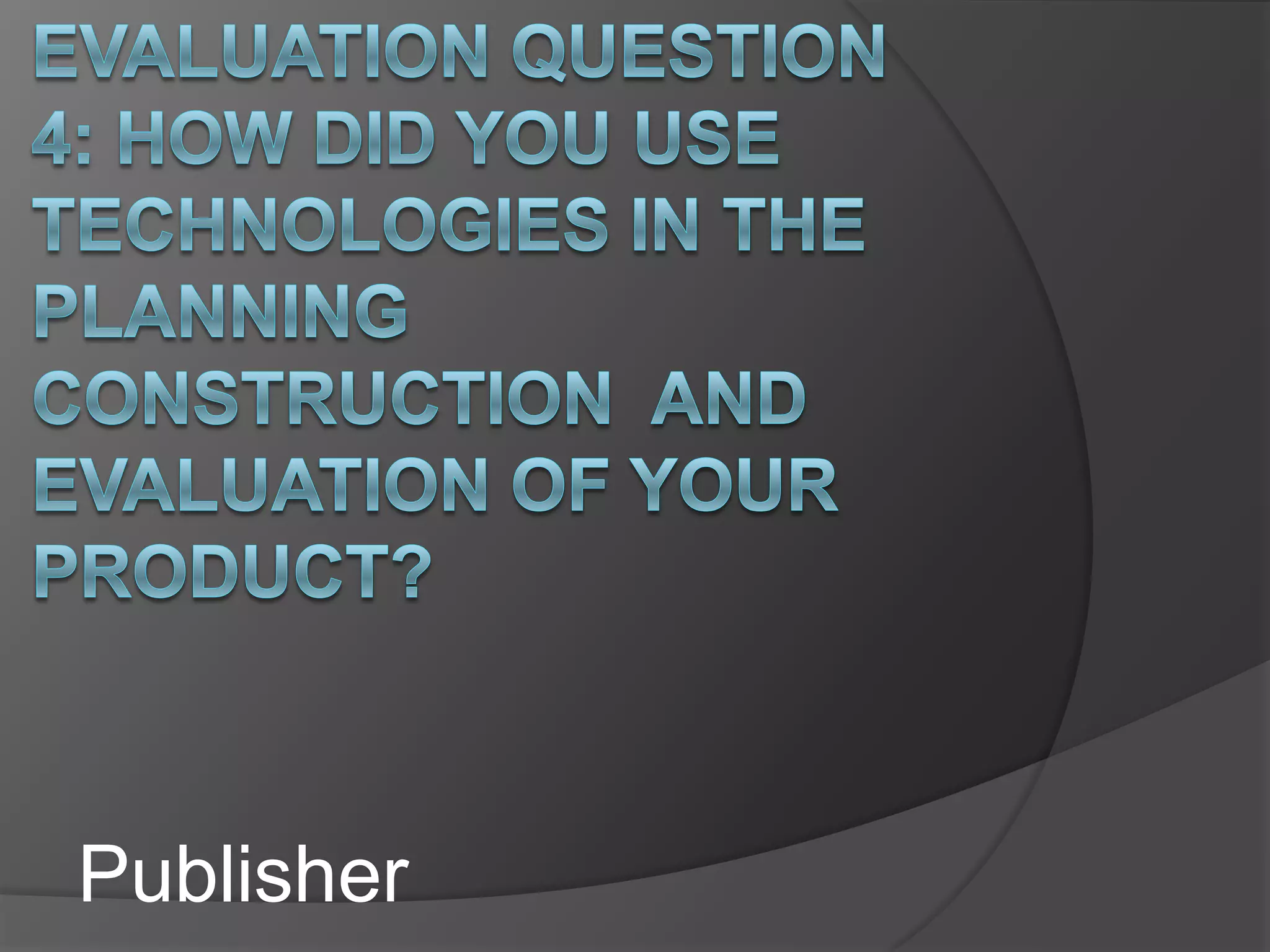 Evaluation question 4 publisher | PPTX