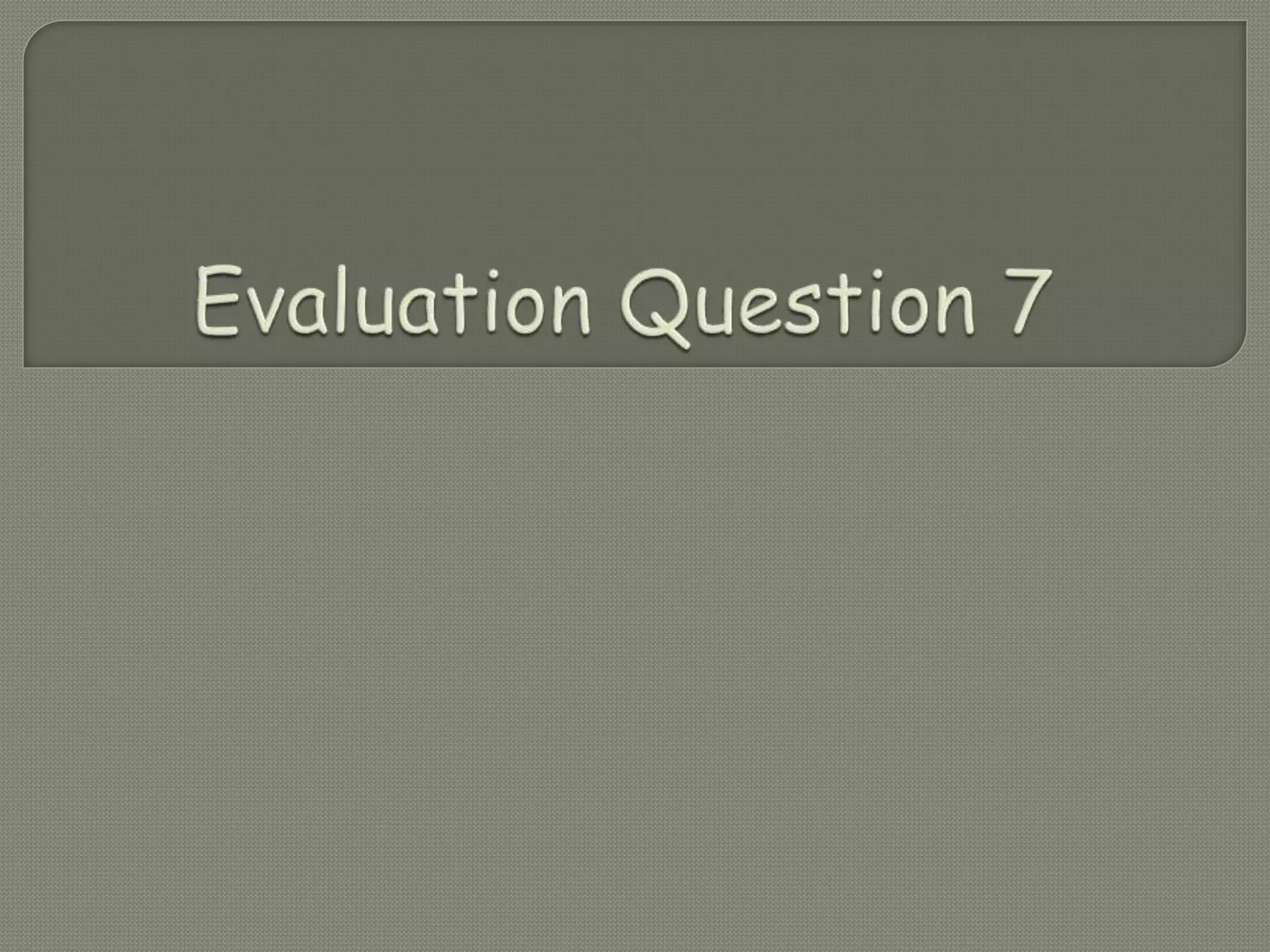 Evaluation question 7 | PPTX
