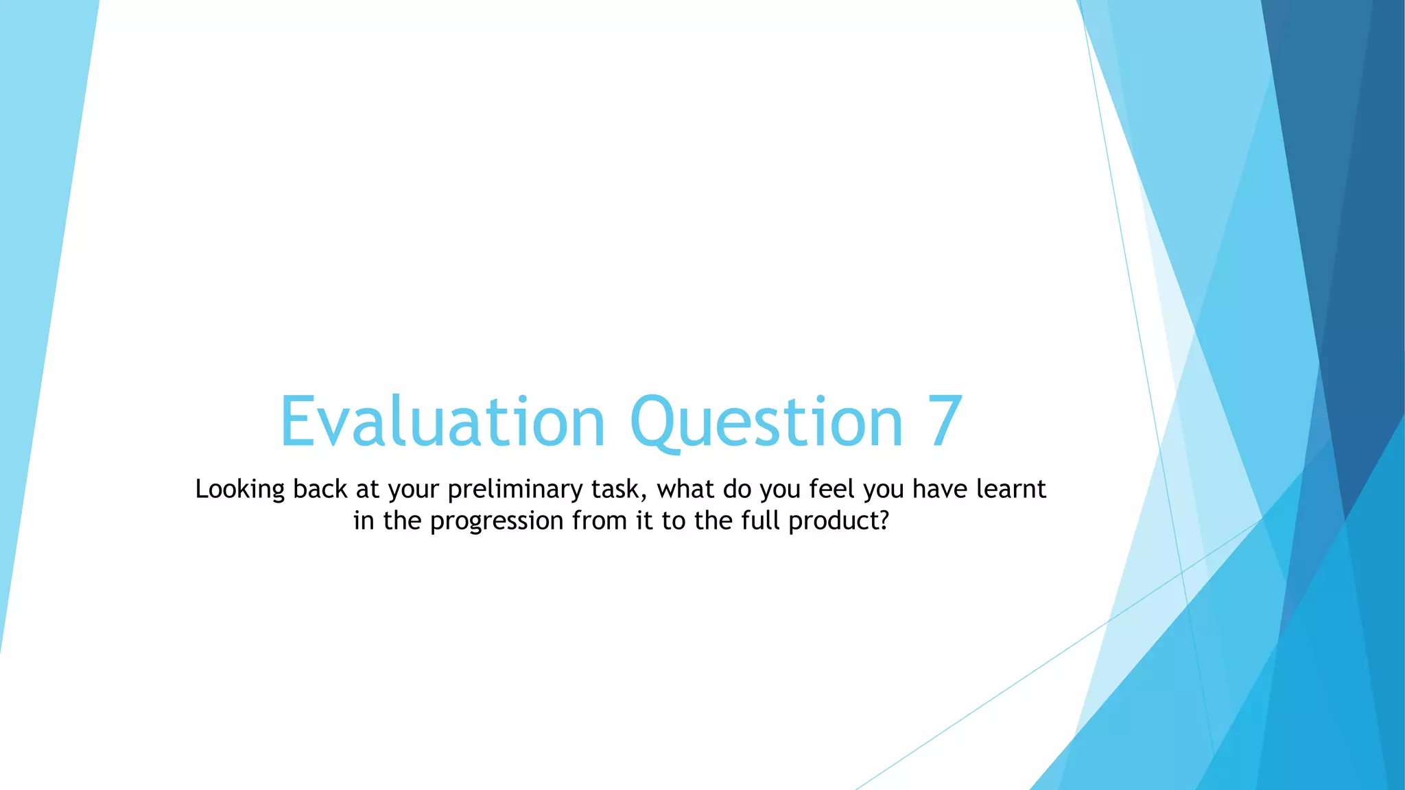 Evaluation question 7 | PPTX | Technology & Computing