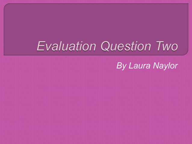 Evaluation question two | PPTX | Video Production | Content Production