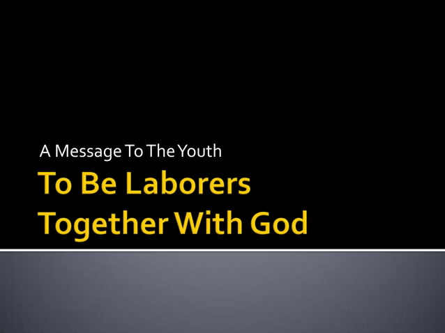 To Be Laborers Together With God | PPT
