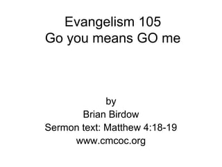Evangelism 105 (go you means go me) | PPT