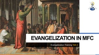 EVANGELIZATION IN MFC TALK # 2 EVANGELIZATION IN MFC TALK # 2 | PPTX