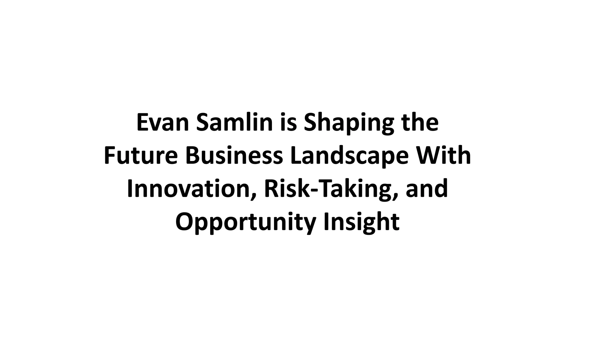 Evan Samlin is Shaping the Future Business Landscape With Innovation ...