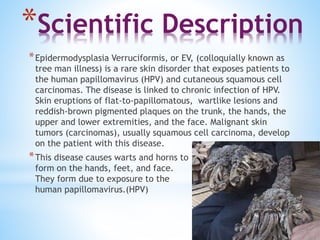 Tree-man disease (Epidermodysplasia Verruciformis) | PPTX