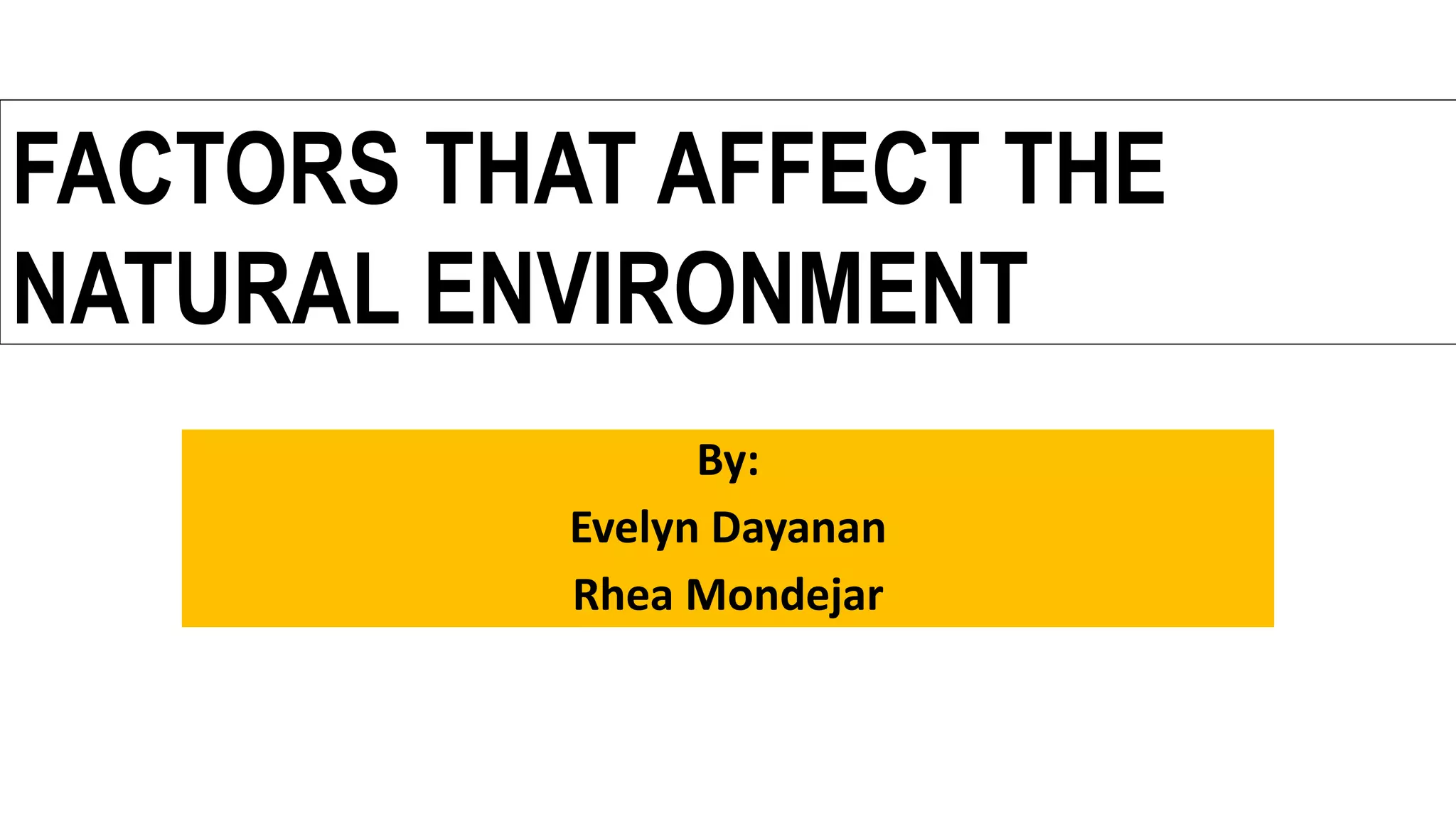 FACTORS THAT AFFECT THE NATURAL ENVIRONMENT | PPT
