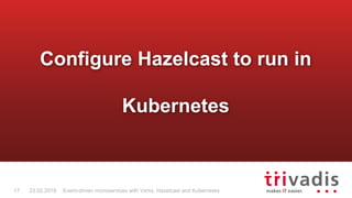 Event driven microservices with vxms, hazelcast and kubernetes ...