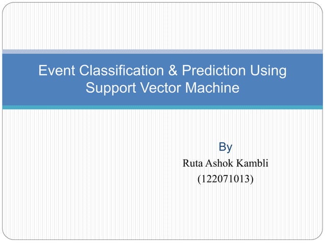 Event classification & prediction using support vector machine | PPT