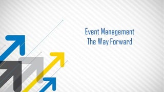 Event management the way forward | PPT