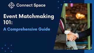 Event Matchmaking 101 A Comprehensive Guide | PPT
