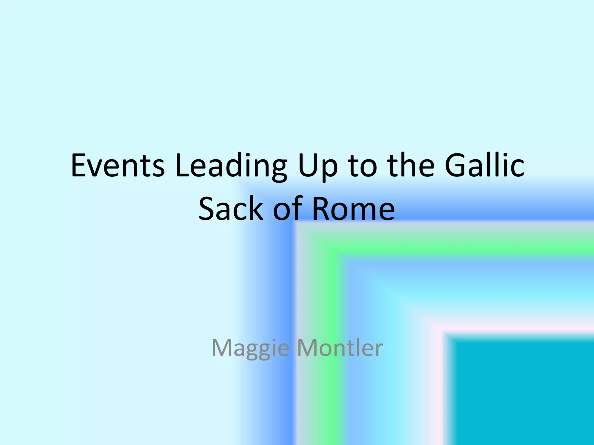 Events Leading Up To The Gallic Sack of Rome | PPTX