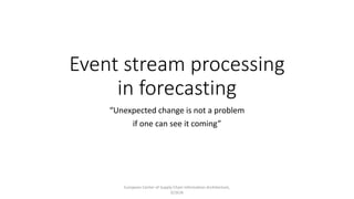 Event stream processing in forecasting | PPT