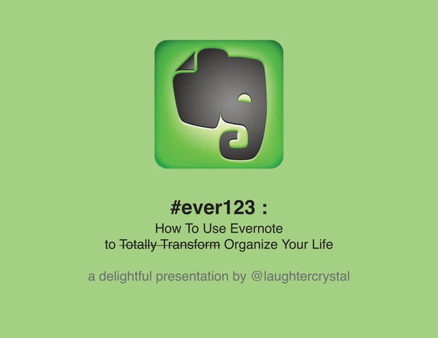 #ever123: How To Use Evernote to Organize Your Life | PPT