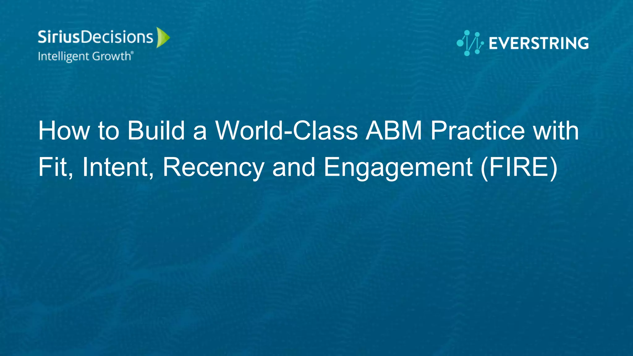 How to Build a World-Class ABM Practice with Fit, Intent, Recency, and ...