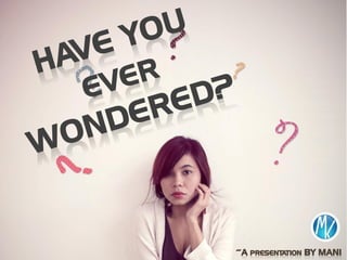 Have You Ever Wondered. | PPT