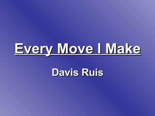 Every Move I Make | PPT