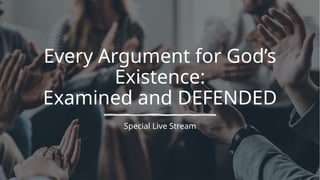 EVERY ARGUMENT FOR GOD - EXAMINED AND DEFENDED.pptx