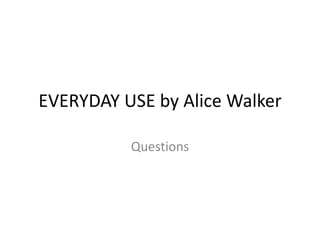 Everyday use slideshare | PPTX