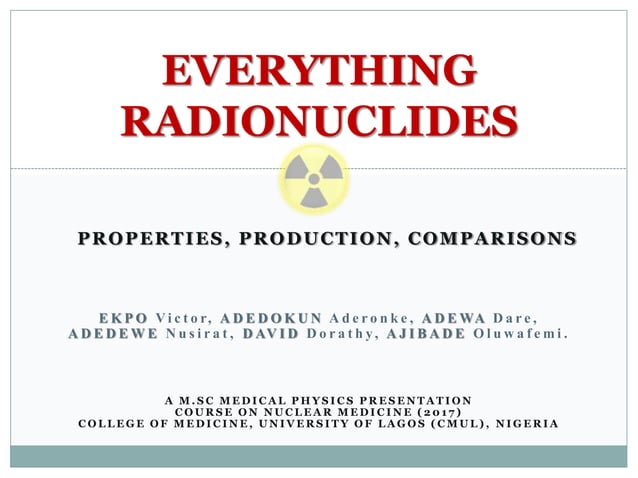 Everything Radionuclides - Nuclear Medicine | PPTX | Chemistry | Science