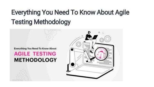 Everything You Need To Know About Agile Testing Methodology.pptx