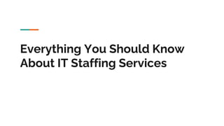 Everything You Should Know About IT Staffing Services.pptx