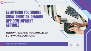 Everything You Should Know About On-Demand App Development Services | PPT