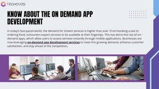 Everything You Should Know About On-Demand App Development Services | PPT