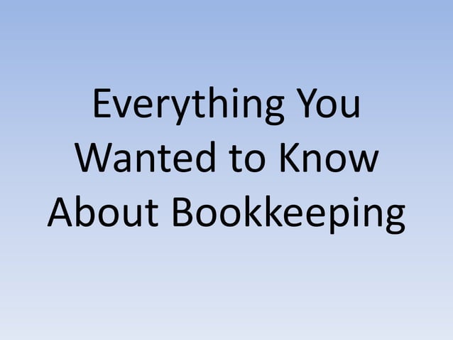 Everything You Wanted to Know About Bookkeeping | PPT