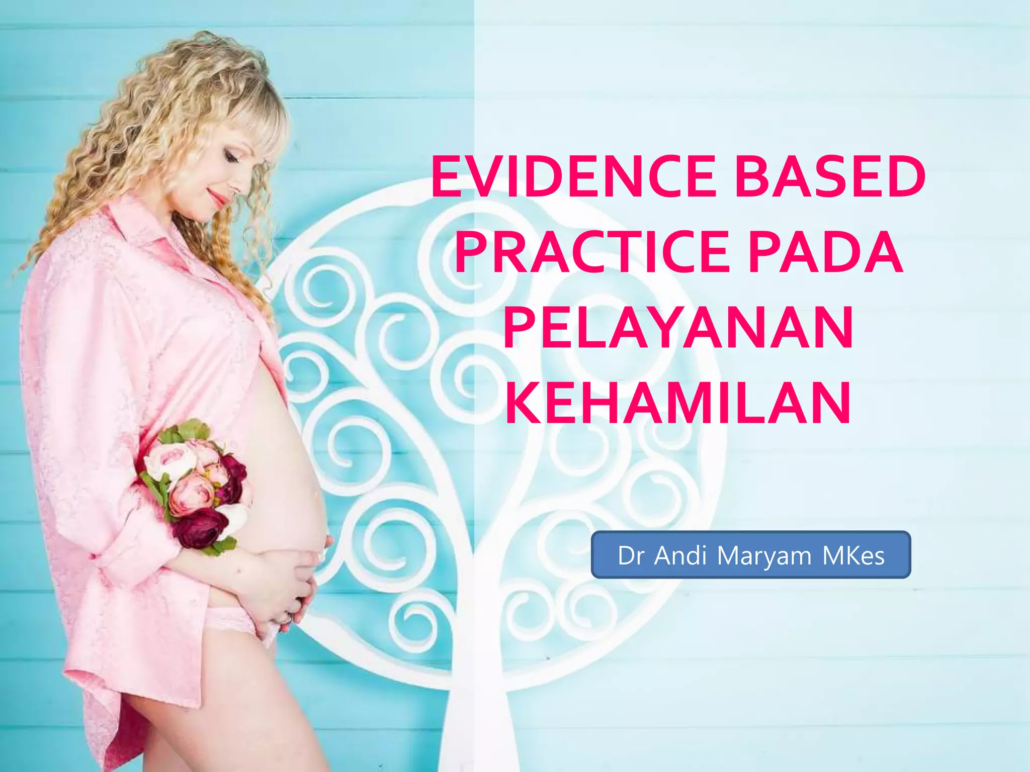 EVIDENCE BASED PRACTICE PADA PELAYANAN KEHAMILAN.pptx