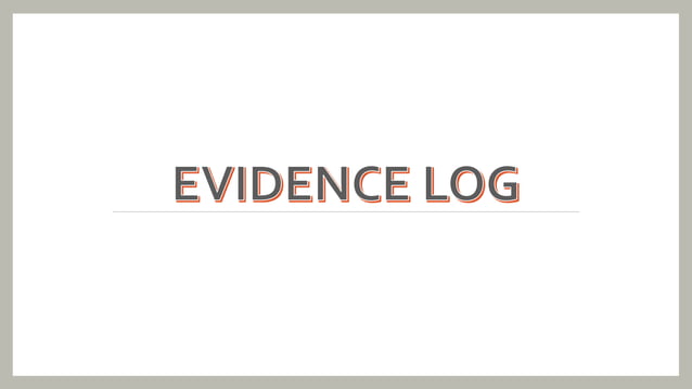 Evidence log | PPTX