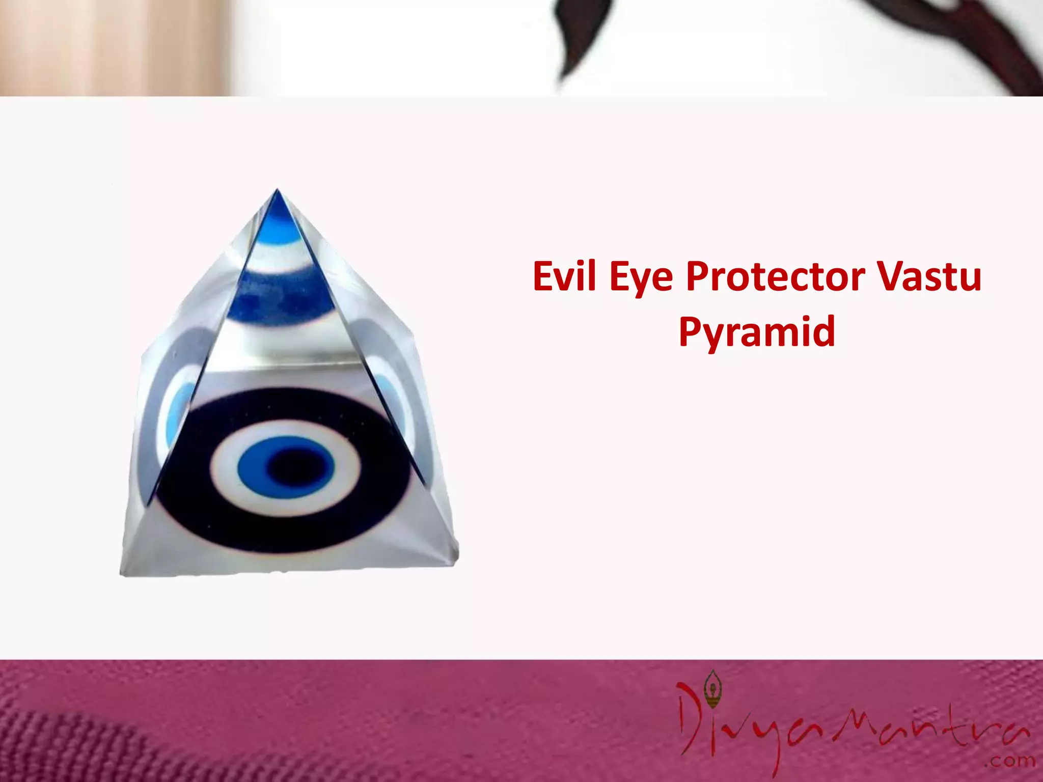 Evil eye protector vastu pyramid feng shui art | PPTX
