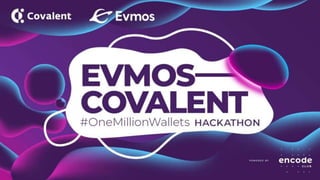 Evmos-Covalent #OneMillionWallets Hackathon Launch Event | PPT