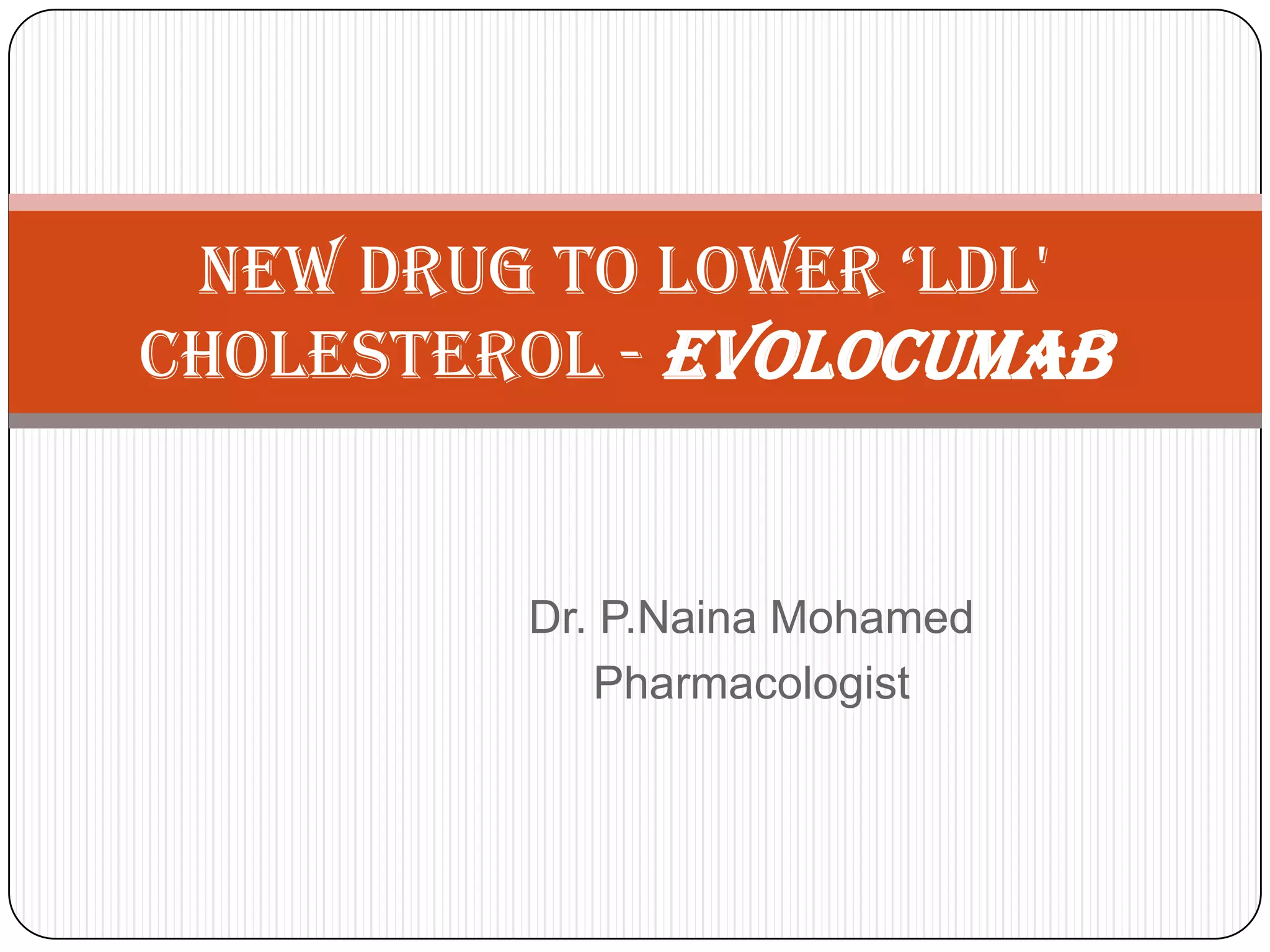 Evolocumab - New drug to lower ‘LDL' cholesterol | PPTX