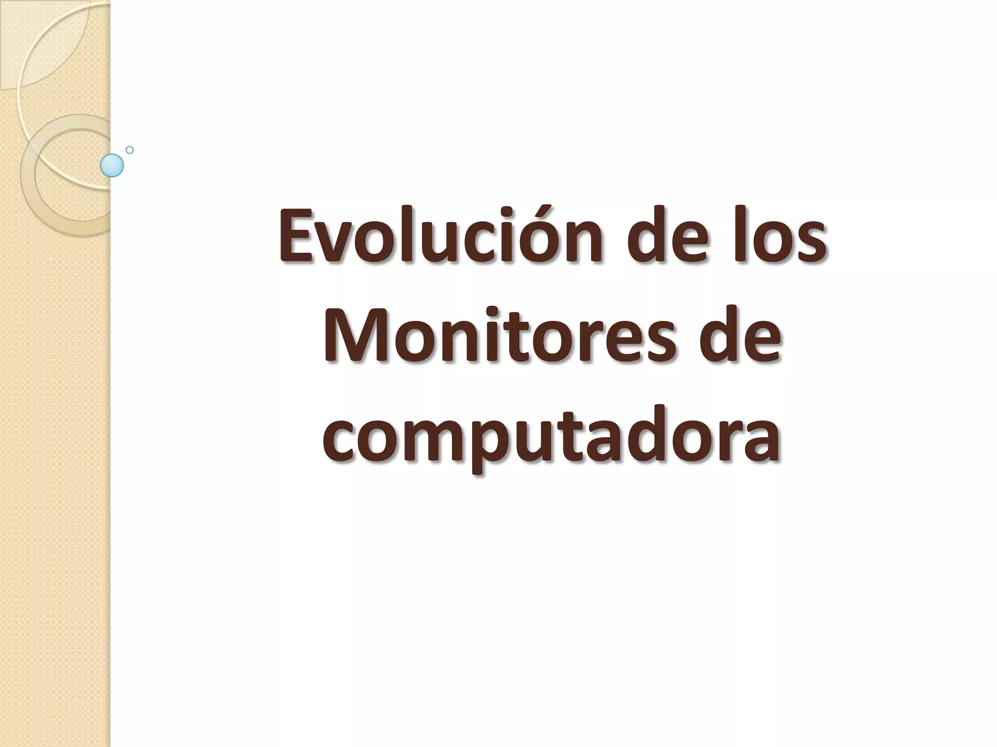 Evolución de los monitores de computadora | PPTX